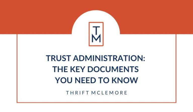 Trust Administration: The Key Documents You Need to Know - Thrift McLemore